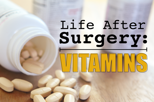 Life After Surgery: Vitamins | Dr. Steven Fass